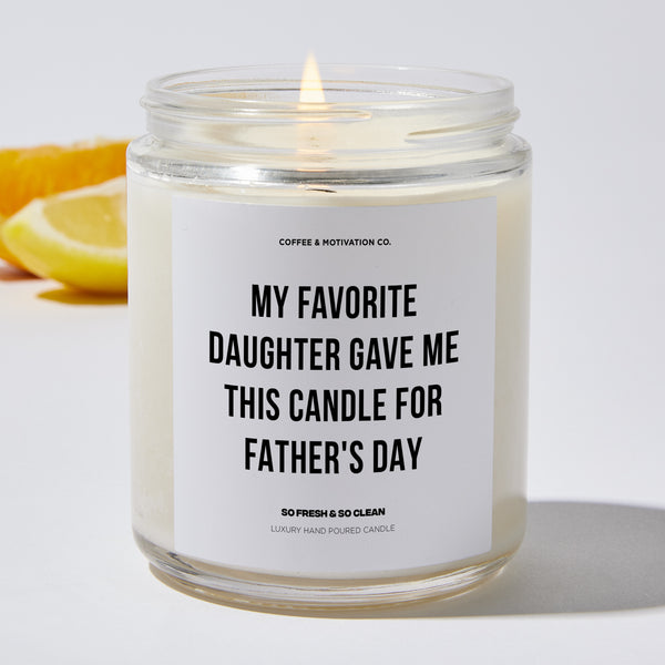 Candles - My Favorite Daughter Gave Me This Candle For Father's Day ...