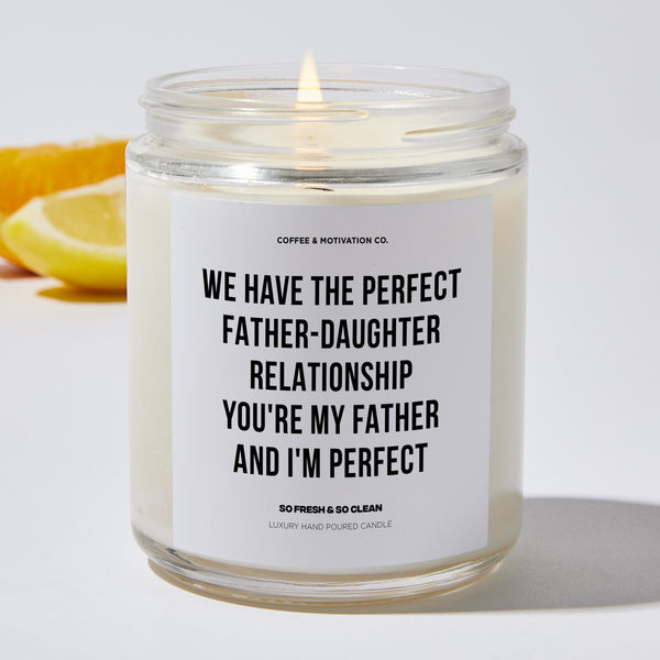 Candles - We Have The Perfect Father-daughter Relationship You're My ...